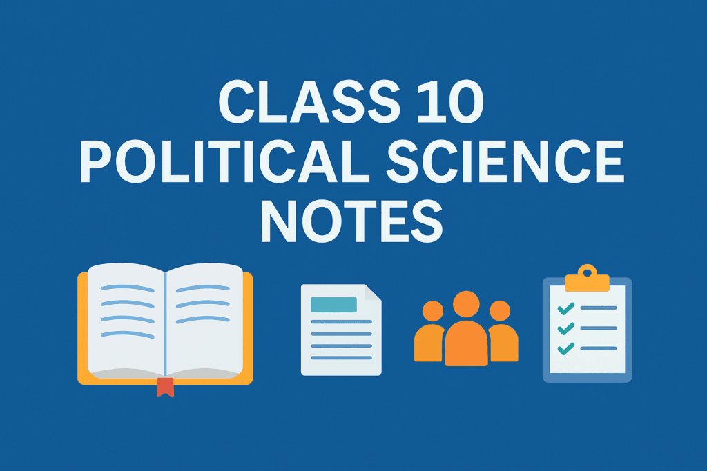 Class 10 Political Science Notes – Chapter-wise Civics Guide